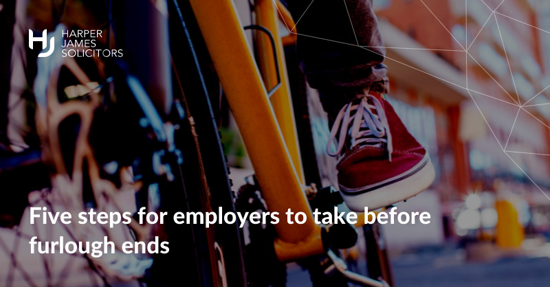 Five steps for employers to take as furlough ends | Harper James Solicitors