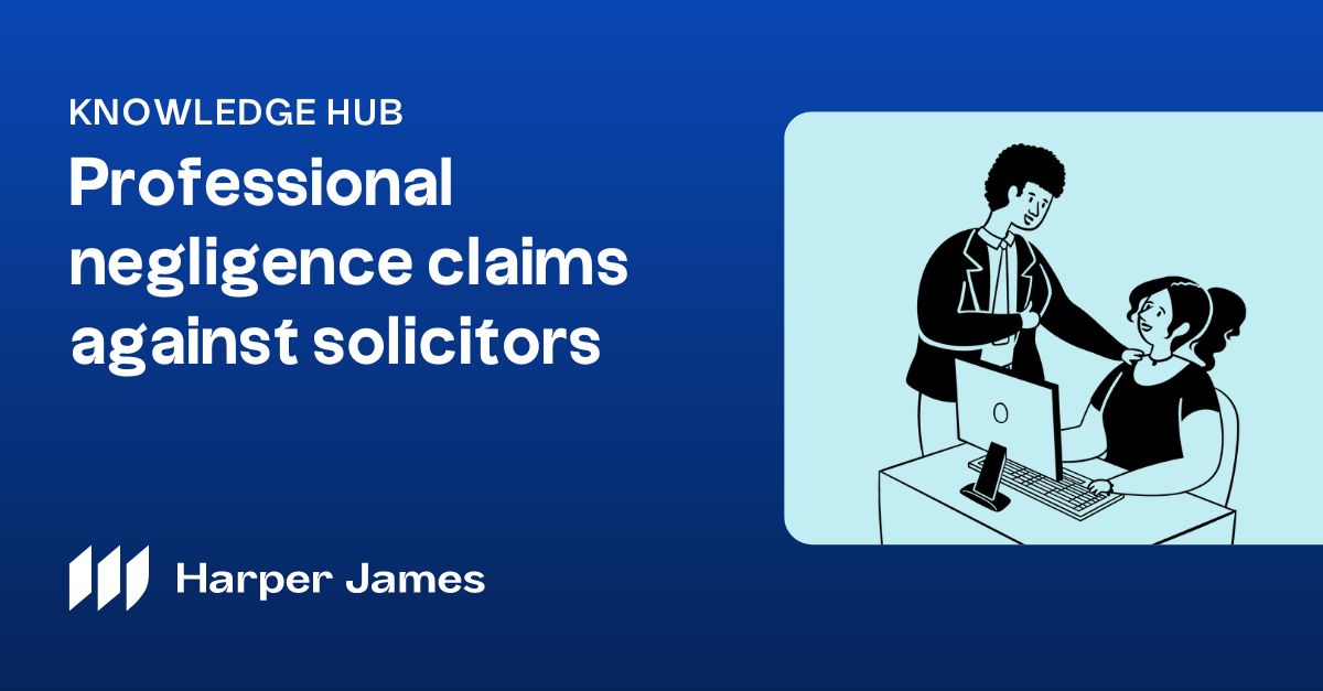 Professional negligence claims against solicitors - Harper James