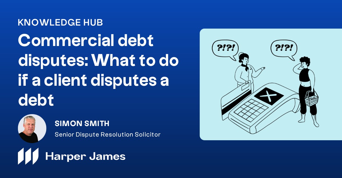 Commercial debt disputes: What to do if a client disputes a debt